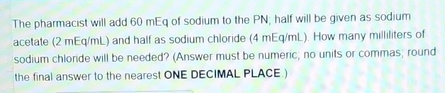 Solved The pharmacist will add 60 ﻿mEq of sodium to the PN ; | Chegg.com