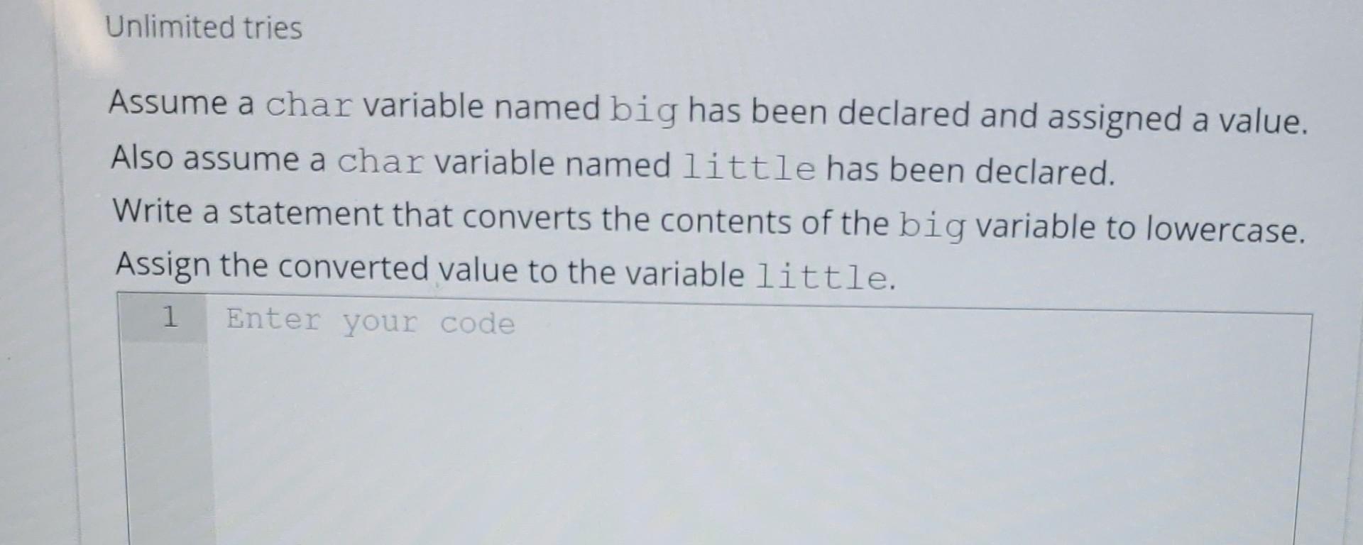 Solved Unlimited Tries Assume A Char Variable Named Big Has Chegg