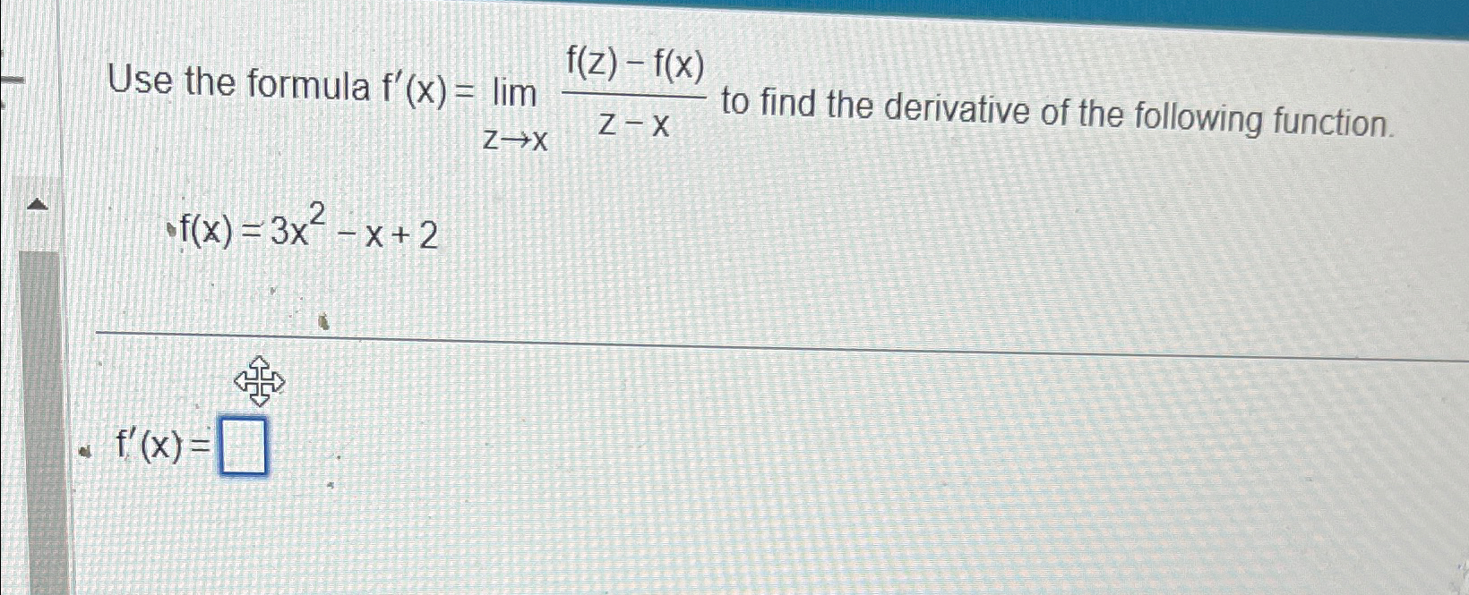 Solved Use the formula f'(x)=limz→xf(z)-f(x)z-x ﻿to find the | Chegg.com