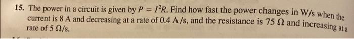 Solved 15. The power in a circuit is given by P=I2R. Find | Chegg.com