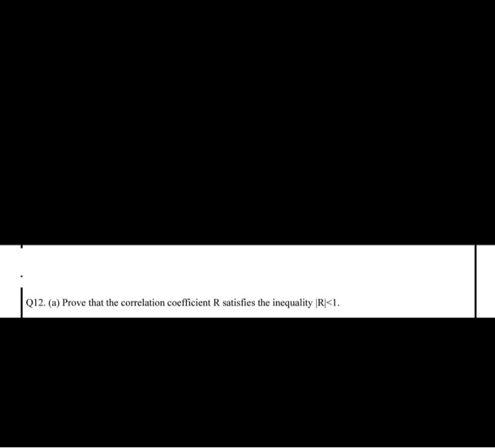 Solved Q12. (a) Prove that the correlation coefficient | Chegg.com