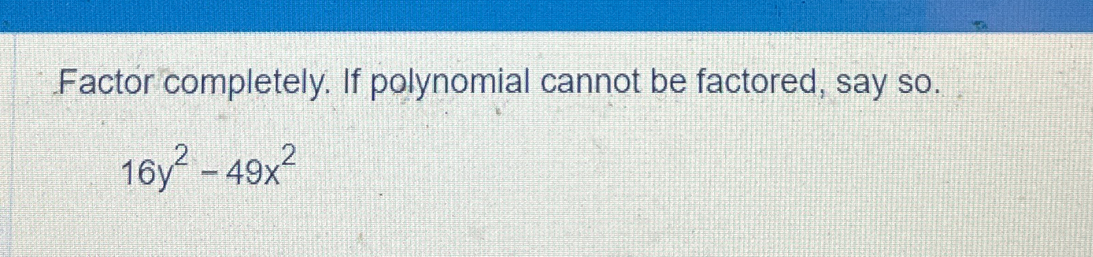 Solved Factor completely. If polynomial cannot be factored, | Chegg.com