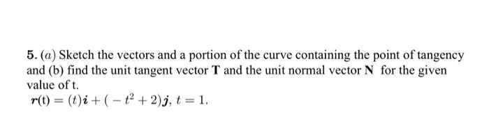 Solved 5. (a) Sketch the vectors and a portion of the curve | Chegg.com