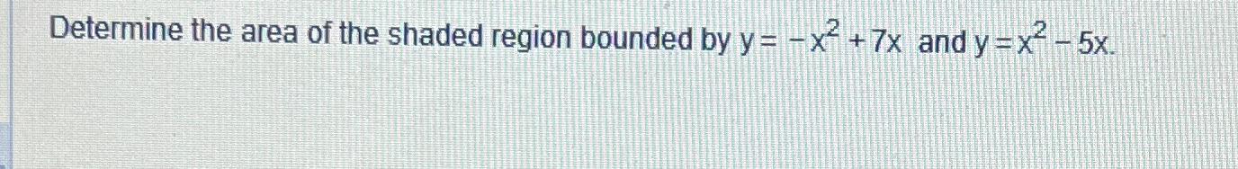Solved Determine the area of the shaded region bounded by | Chegg.com
