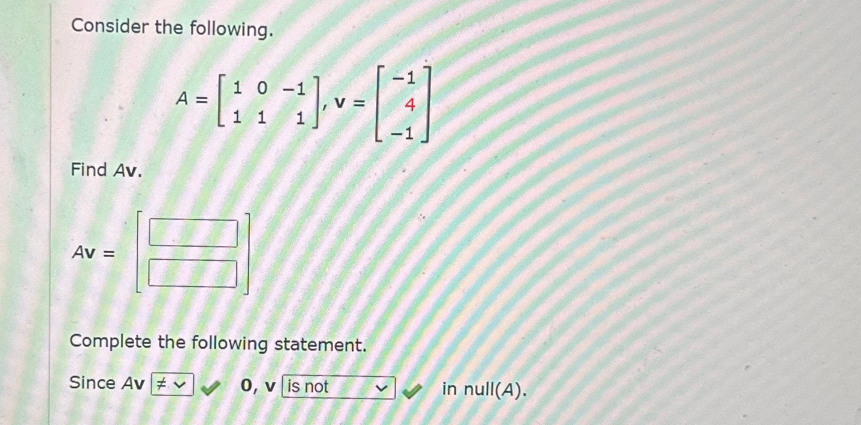 Solved Consider the following.A=[10-1111],v=[-14-1]Find | Chegg.com
