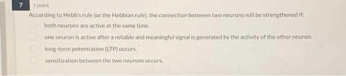 Solved 7 1 point According to Hebb's rule (or the Hebbian | Chegg.com