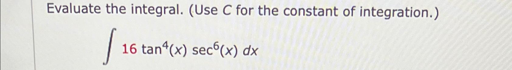 Solved Evaluate the integral. (Use C ﻿for the constant of | Chegg.com