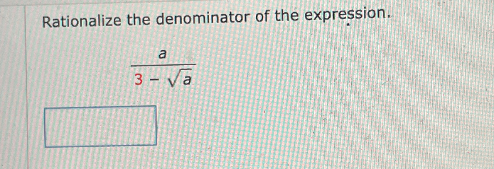 Solved Rationalize the denominator of the expression.a3-a2 | Chegg.com