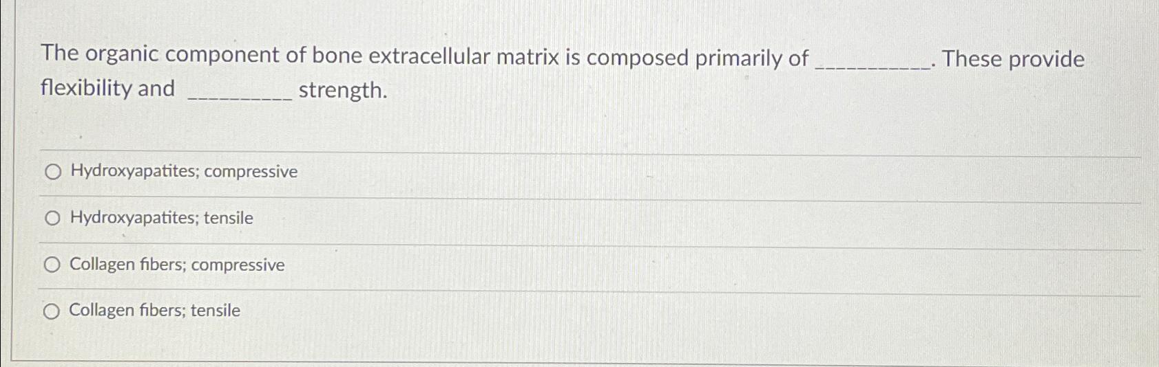 Solved The organic component of bone extracellular matrix is | Chegg.com