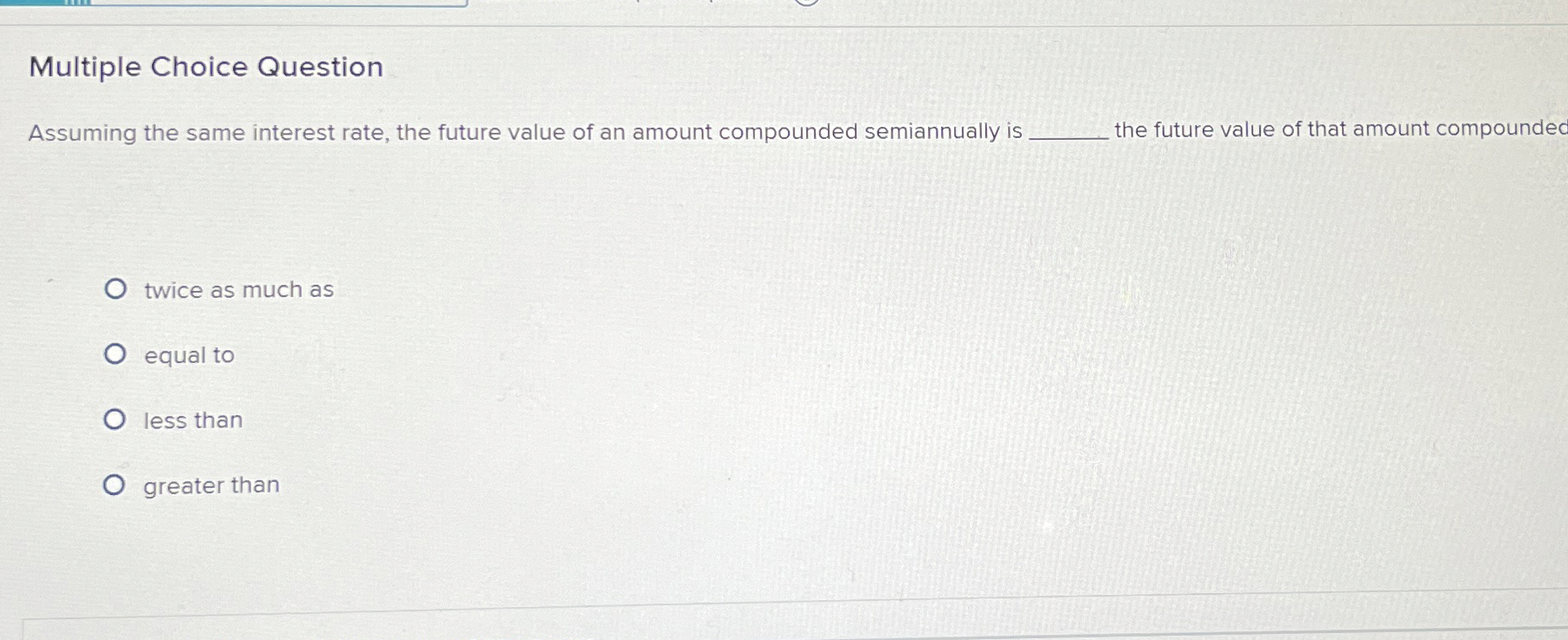 Solved Multiple Choice QuestionAssuming the same interest | Chegg.com