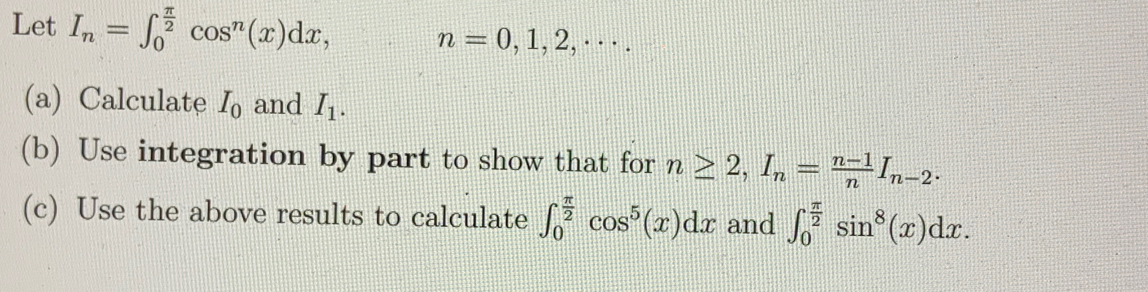 Solved Let In=∫0π2cosn(x)dx,n=0,1,2,cdots(a) ﻿Calculate I0 | Chegg.com