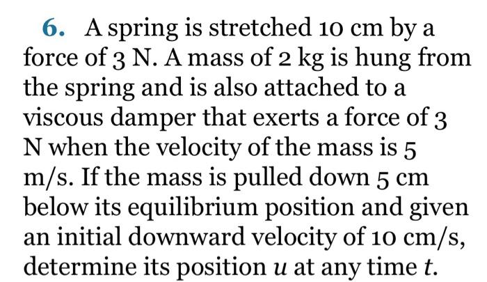 Solved 6. A spring is stretched 10 cm by a force of 3 N. A | Chegg.com