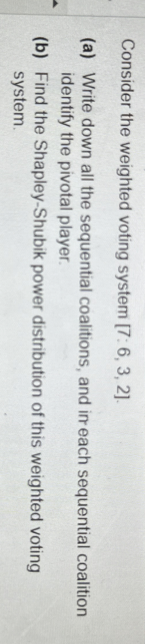 Solved Consider the weighted voting system 7:6,3,2.(a) | Chegg.com