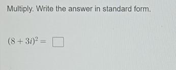 Solved Multiply. Write the answer in standard form.(8+3i)2= | Chegg.com