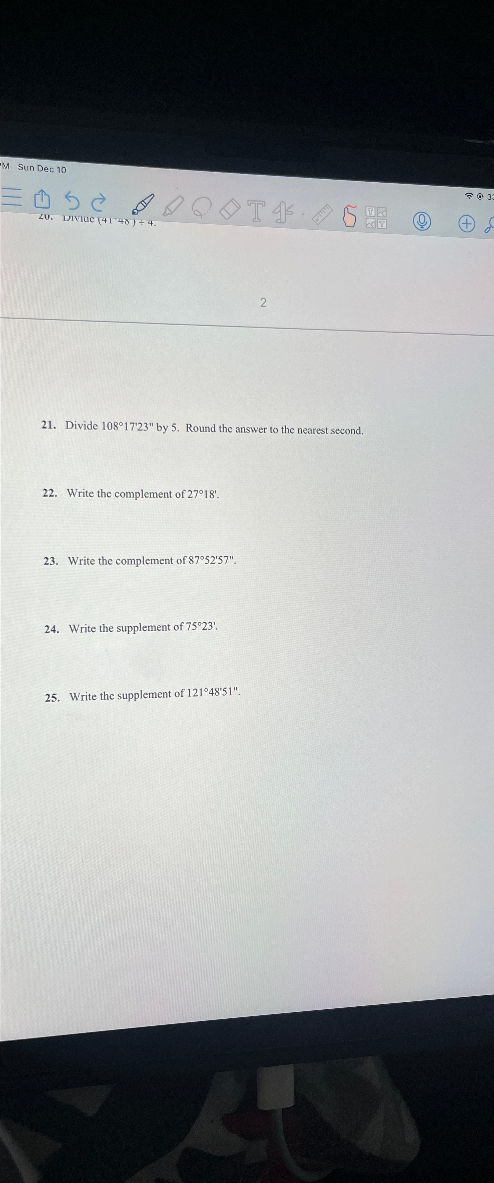 Solved 21. ﻿Divide 108°17'23'' ﻿by 5 . ﻿Round the answer to | Chegg.com