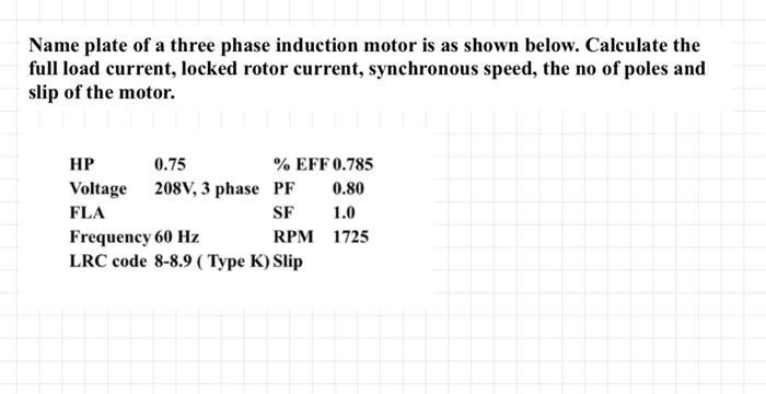 Solved Name plate of a three phase induction motor is as | Chegg.com