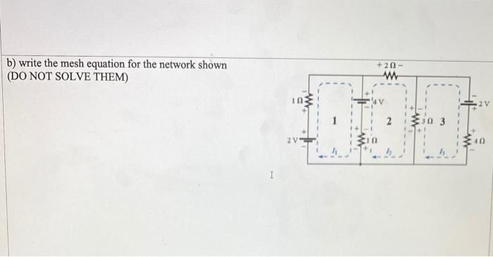 Solved b) write the mesh equation for the network shown (DO | Chegg.com Solved b) write the mesh equation for the network shown (DO | Chegg.com
