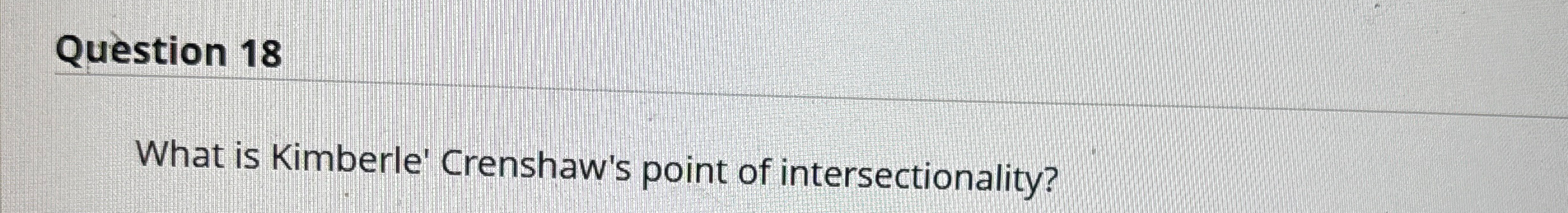 Solved Question 18What is Kimberle' Crenshaw's point of | Chegg.com