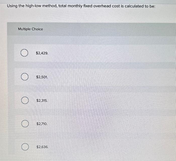 Solved using the high-low method, total monthly fixed | Chegg.com