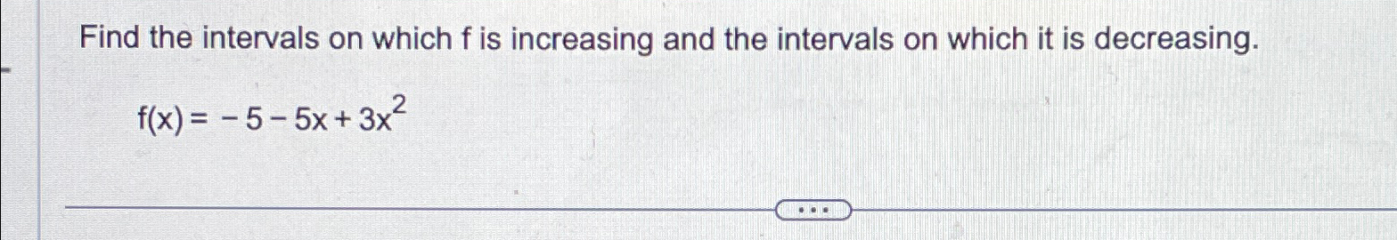 Solved Find the intervals on which f ﻿is increasing and the | Chegg.com