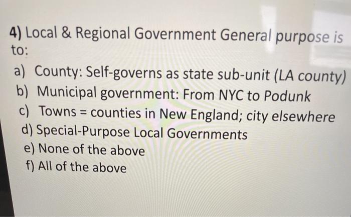 Solved 4) Local & Regional Government General purpose is to: | Chegg.com