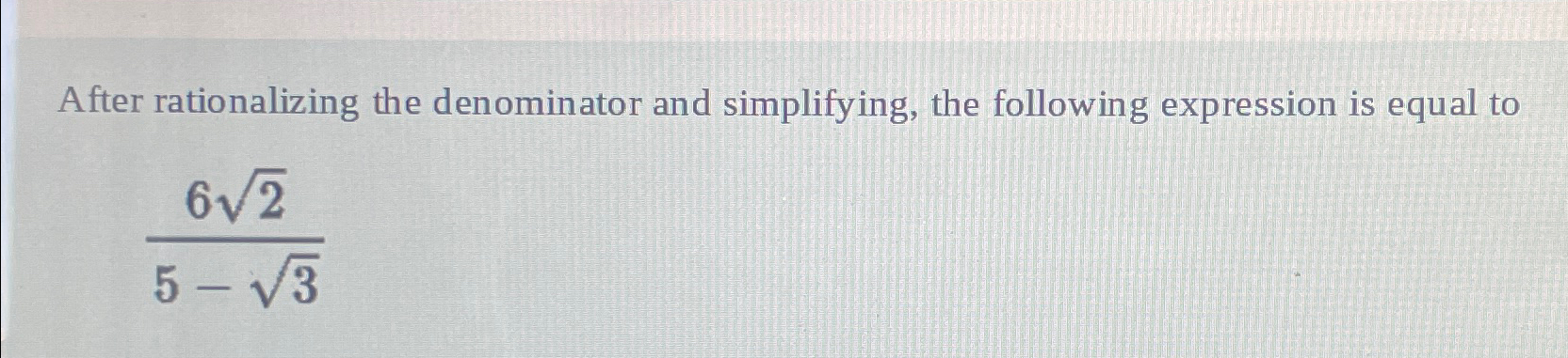 Solved After rationalizing the denominator and simplifying, | Chegg.com