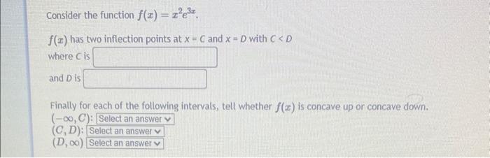 Solved Consider the function f(x)=x2e3x. f(x) has two | Chegg.com