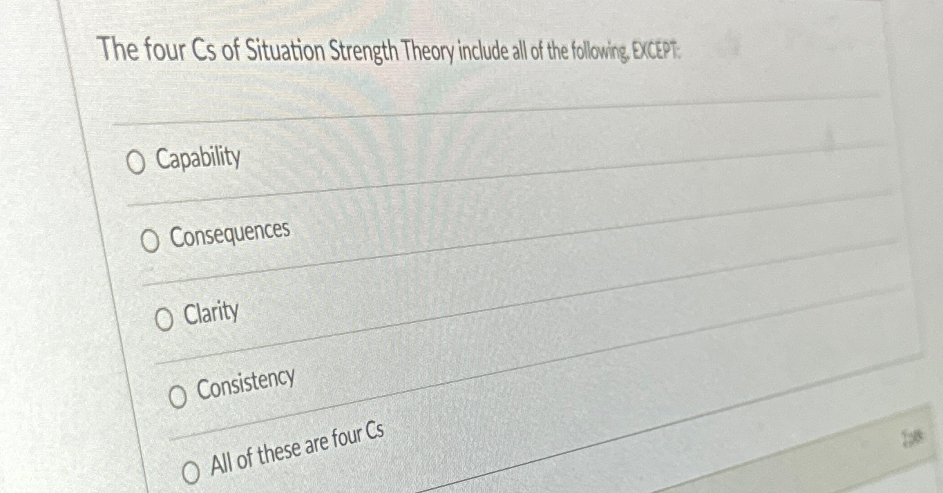 Solved The four Cs of Situation Strength Theory include all | Chegg.com