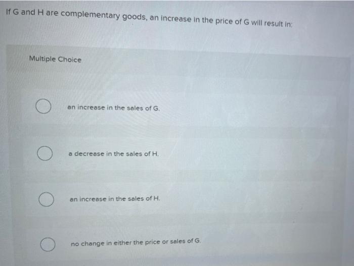 Solved If G and Hare complementary goods, an increase in the | Chegg.com