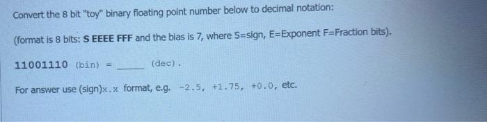 Solved Convert The 8 Bit Toy Binary Floating Point Number 