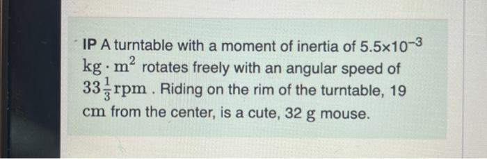 Solved IP A turntable with a moment of inertia of 5.5×10−3 | Chegg.com