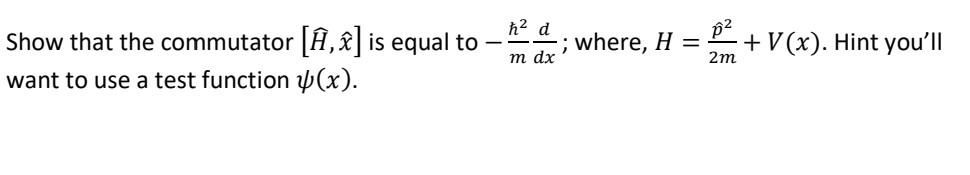 Solved Show that the commutator [H,x^] is equal to −mℏ2dxd; | Chegg.com