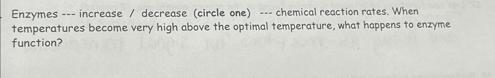 Solved Enzymes increase / ﻿decrease (circle one) ﻿chemical | Chegg.com