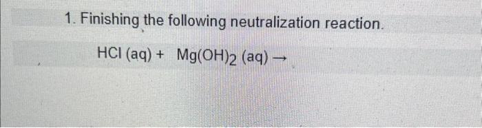 Solved 1. Finishing the following neutralization reaction. | Chegg.com