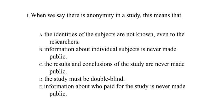Solved When we say there is anonymity in a study, this means | Chegg.com