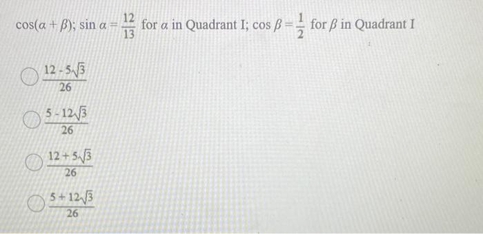 Solved cos(α+β);sinα=1312 for α in Quadrant I; cosβ=21 for β | Chegg.com