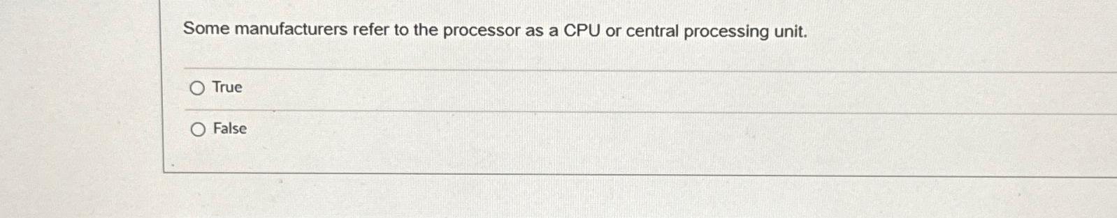 Solved Some manufacturers refer to the processor as a CPU or | Chegg.com