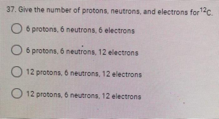 Solved 37. Give the number of protons, neutrons, and | Chegg.com