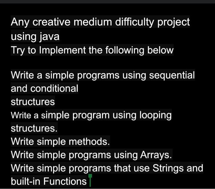 Solved Any creative medium difficulty project using java Try | Chegg.com