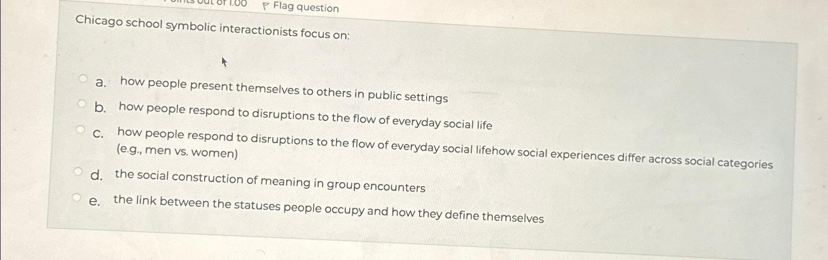 Solved Chicago school symbolic interactionists focus on:a. | Chegg.com