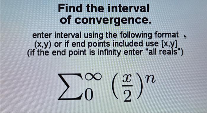 Solved Find the interval of convergence. enter interval | Chegg.com