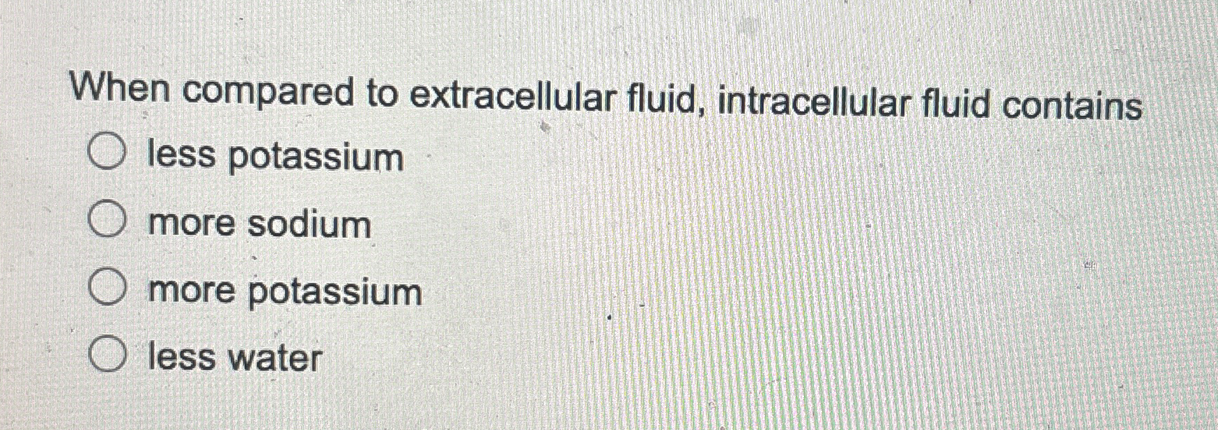 Solved When compared to extracellular fluid, intracellular | Chegg.com