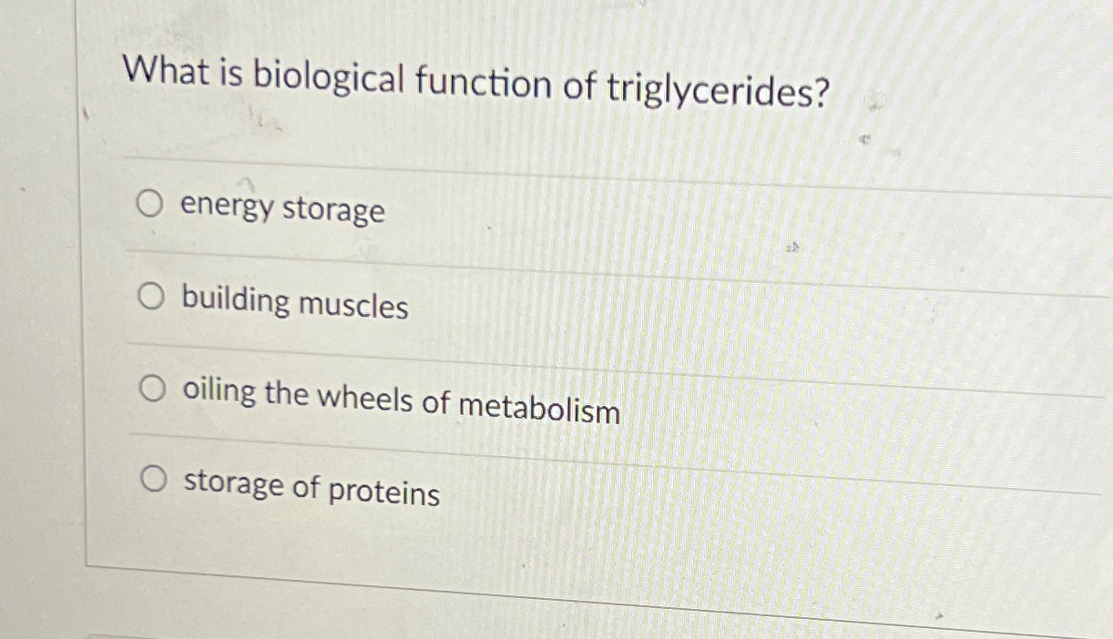 Solved What is biological function of triglycerides?energy | Chegg.com