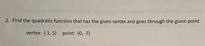 Solved 2. Find the quadratic function that has the given | Chegg.com