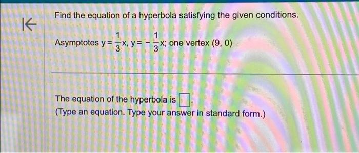 Solved K Find the equation of a hyperbola satisfying the | Chegg.com