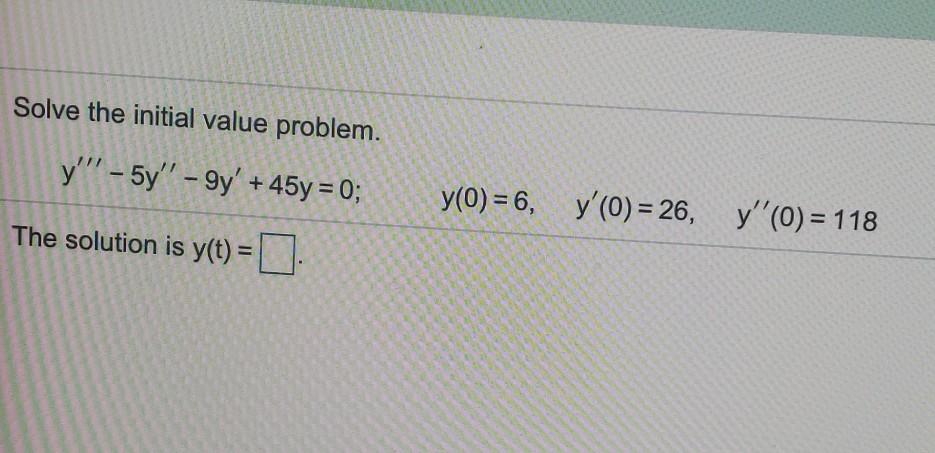 Solved Solve the initial value problem. y'" - 5y'' - 9y' | Chegg.com