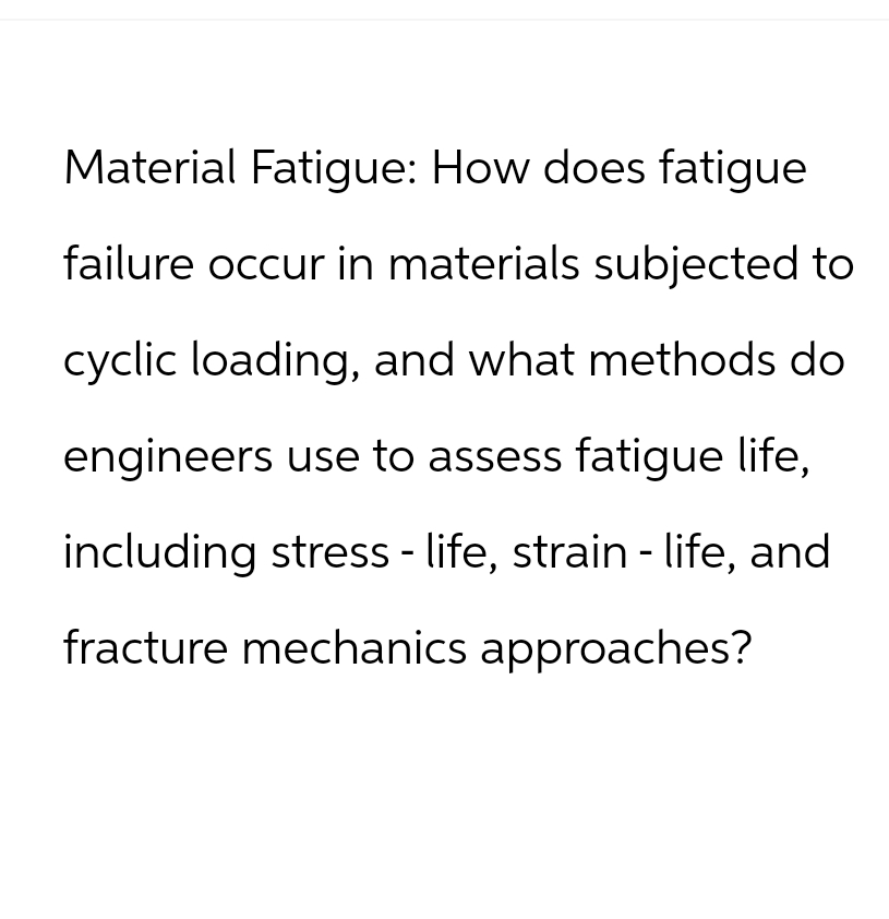 Solved Material Fatigue: How does fatigue failure occur in | Chegg.com