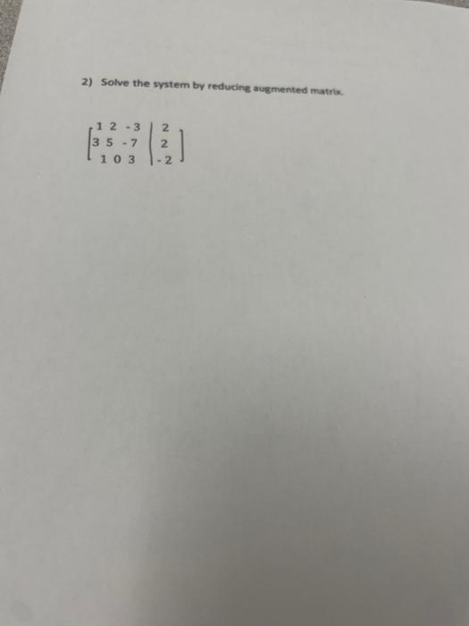 Solved 2) Solve the system by reducing augmented matria. | Chegg.com