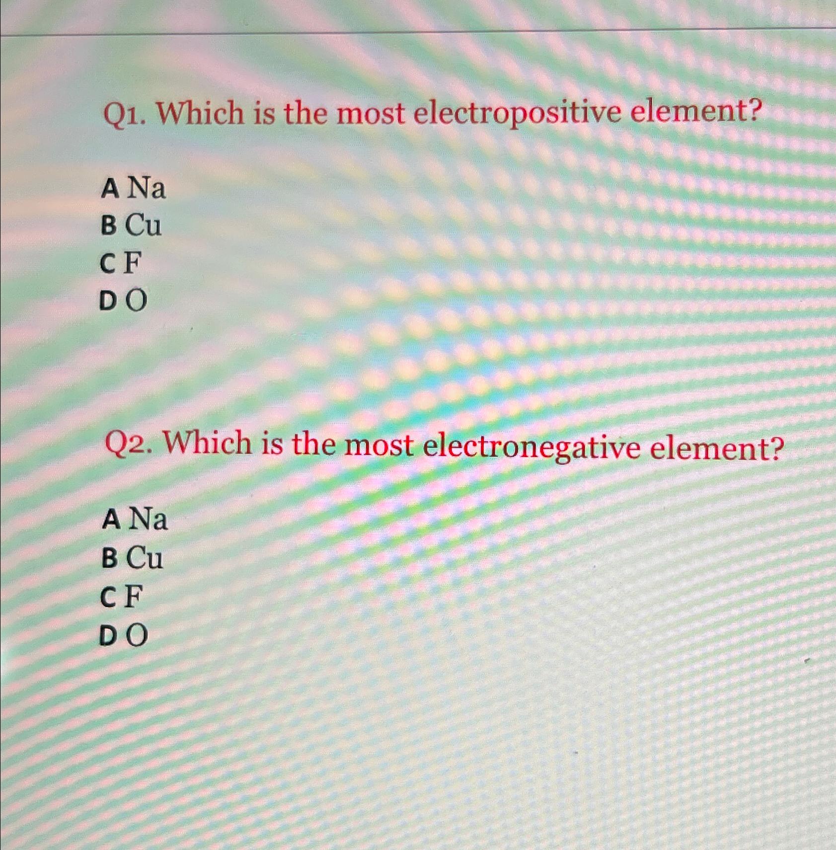 Solved Q1. ﻿Which is the most electropositive element?ANaB | Chegg.com