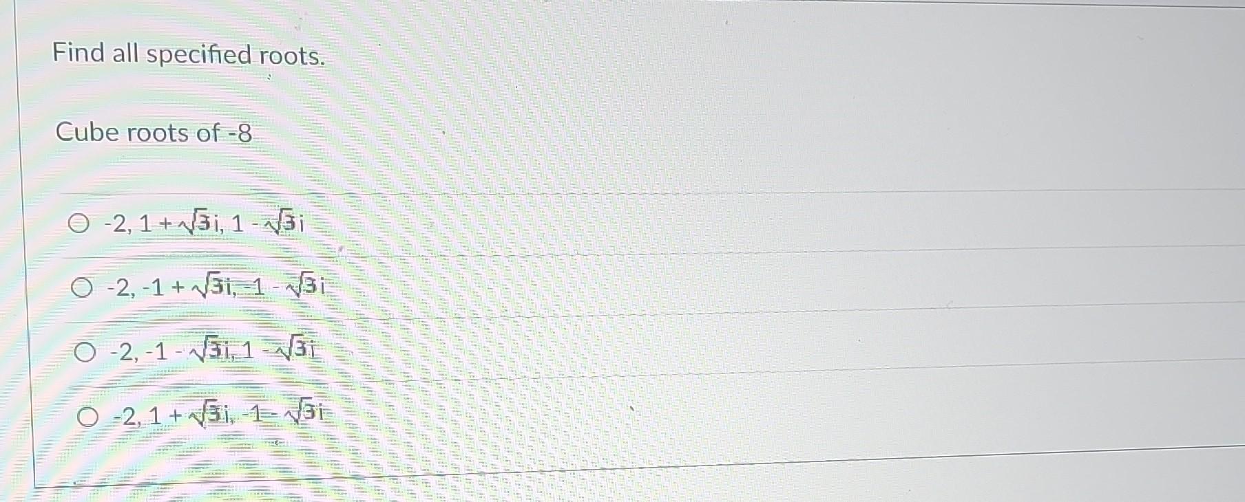 Solved Find all specified roots. Cube roots of -8 | Chegg.com